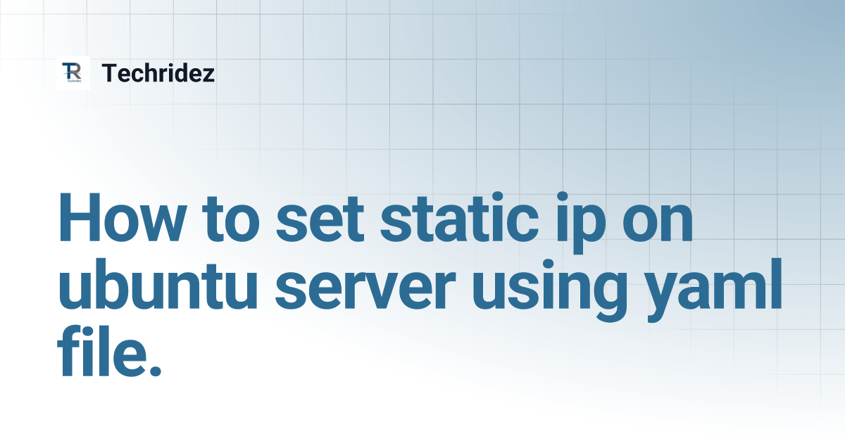 How To Set Static Ip On Ubuntu Server Using Yaml File Techridez