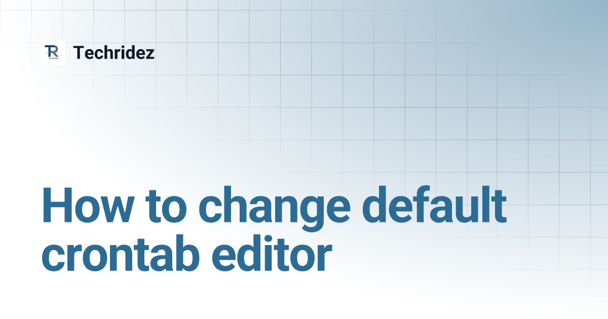 How to change default crontab editor | Techridez