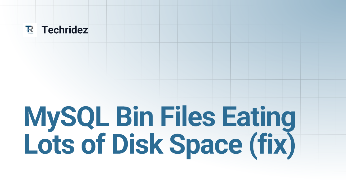 MySQL Bin Files Eating Lots of Disk Space (fix) | Techridez