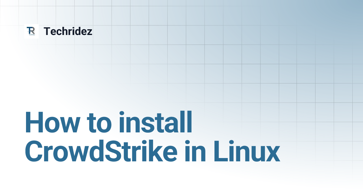 How to install CrowdStrike in Linux | Techridez