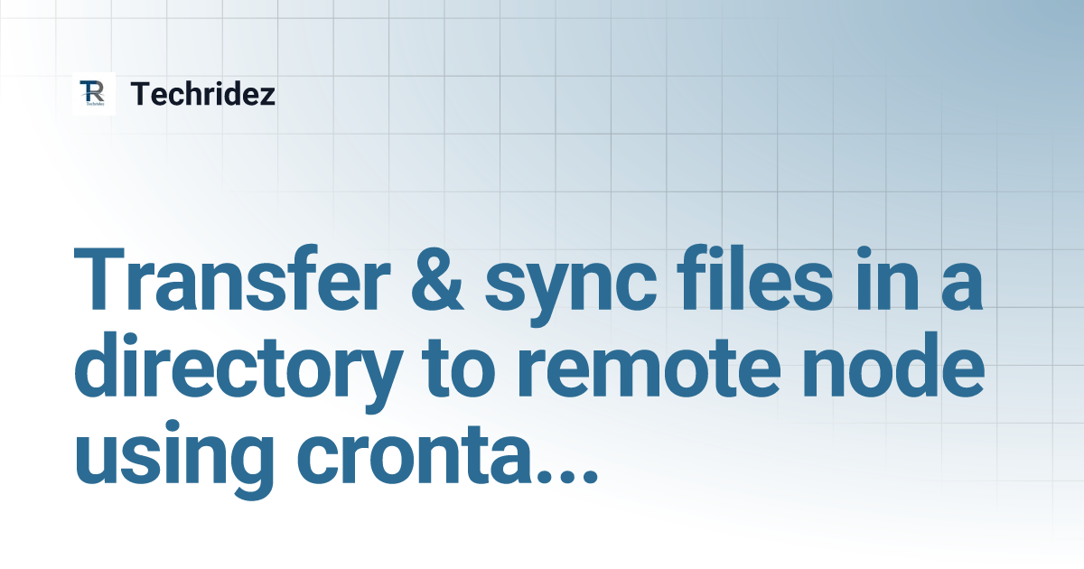 Transfer And Sync Files In A Directory To Remote Node Using Crontab